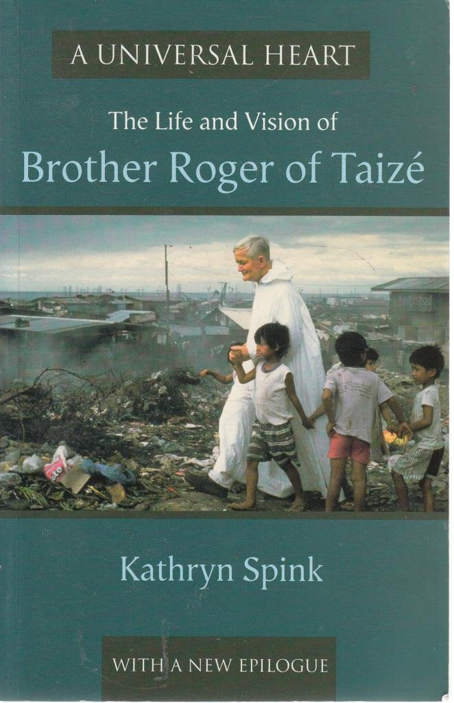 A Universal Heart: The Life and Vision of Brother Roger of Taize ...