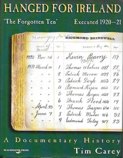 Hanged for Ireland: 'The Forgotten Ten', Executed 1920-21: A Documenta ...
