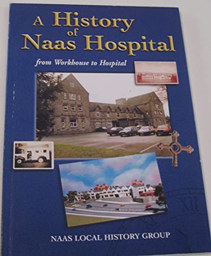 From Workhouse to Hospital: A History of Naas Hospital (1838-1998 ...