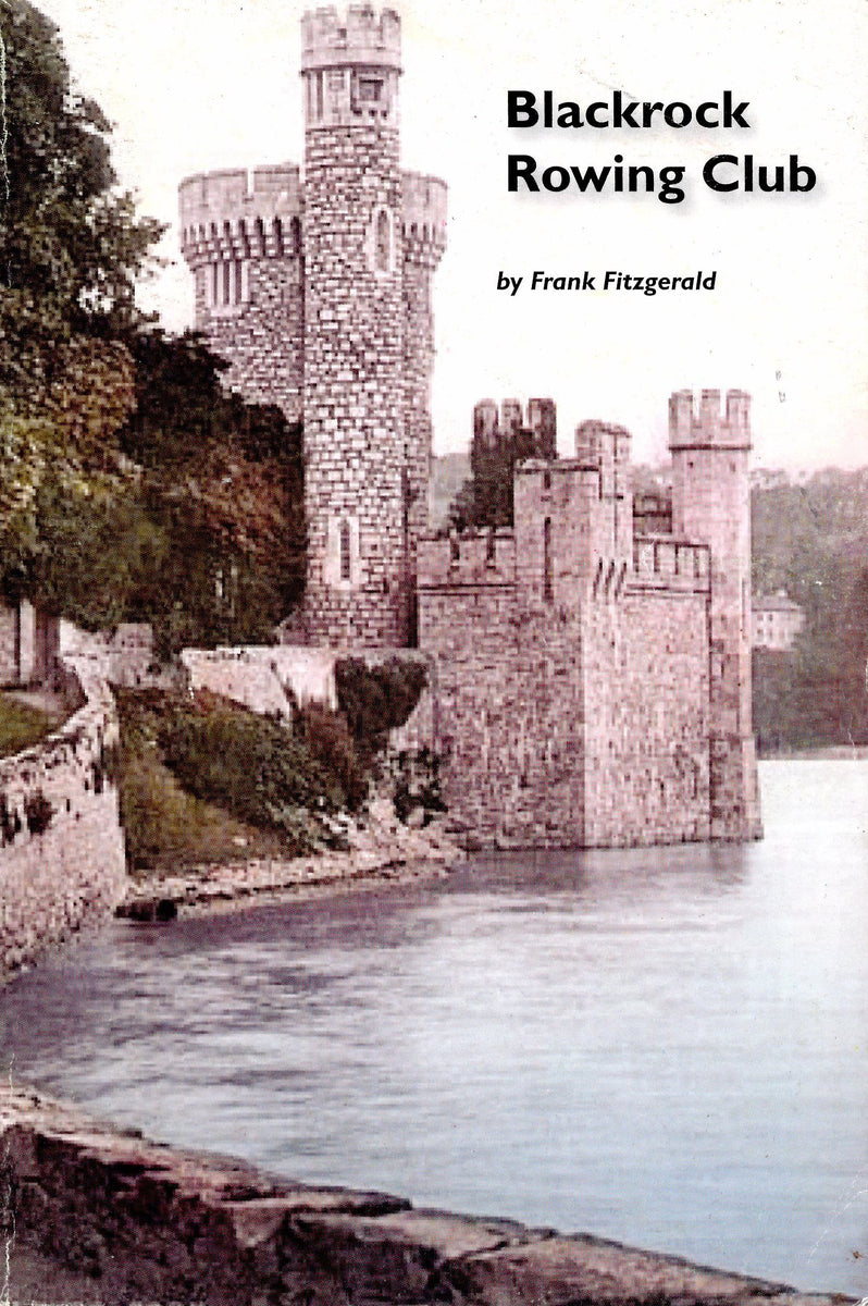 Blackrock Rowing Club: A Brief History of Blackrock Rowing and its Clu ...